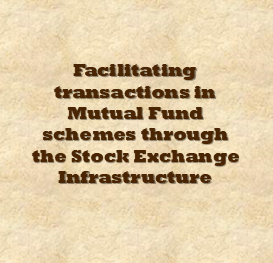 Facilitating transactions in Mutual Fund schemes through the Stock ...