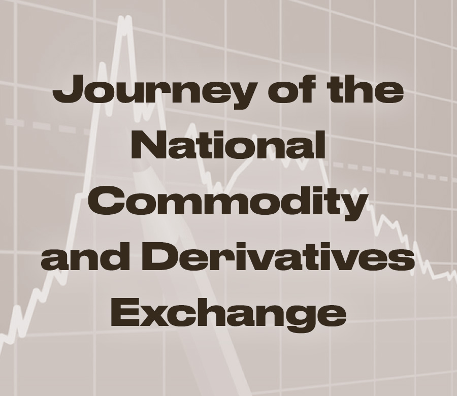 Journey of the National Commodity and Derivatives Exchange - MISM
