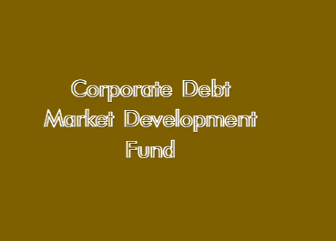 Corporate Debt Market Development Fund (CDMDF) has been constituted to ...