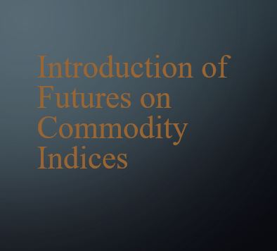Introduction of Futures on Commodity Indices - MISM